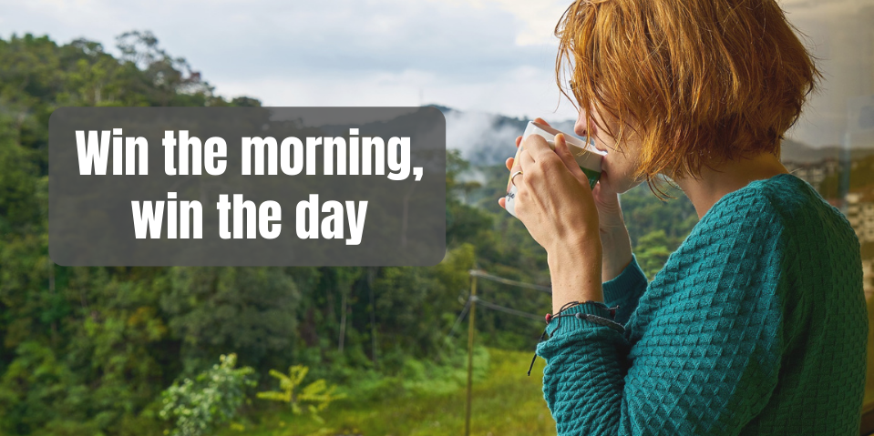 Win the morning, win the day | PeteCataldo.com | Life Skills