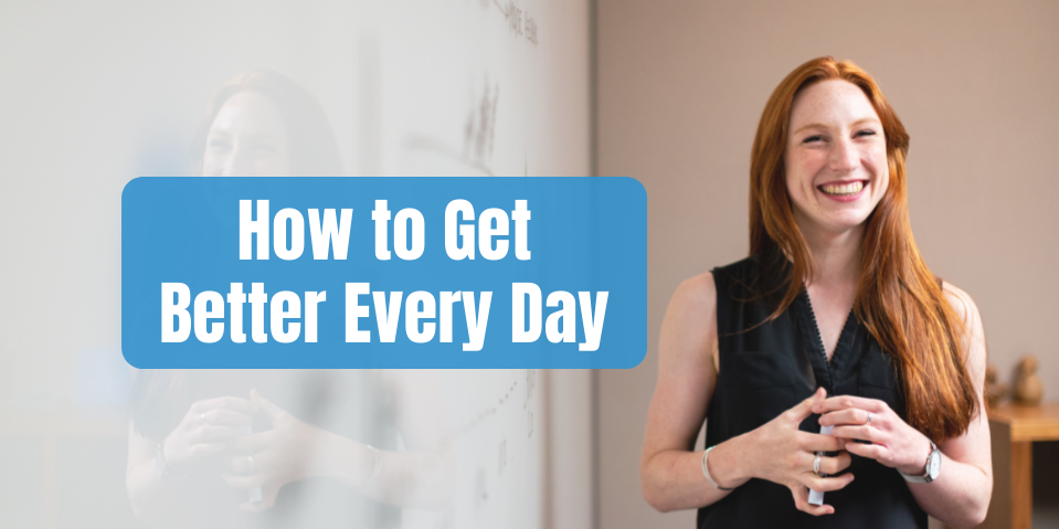 How to Get Better Every Day - PeteCataldo.com