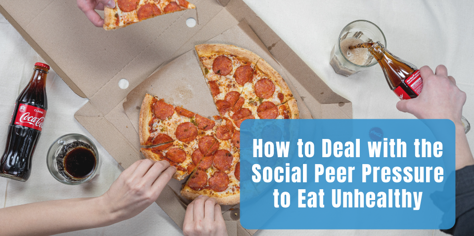 How to Deal with the Social Peer Pressure to Eat Unhealthy