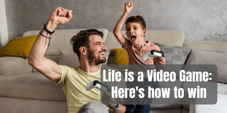 Life is a Video Game: Here’s how to win - PeteCataldo.com