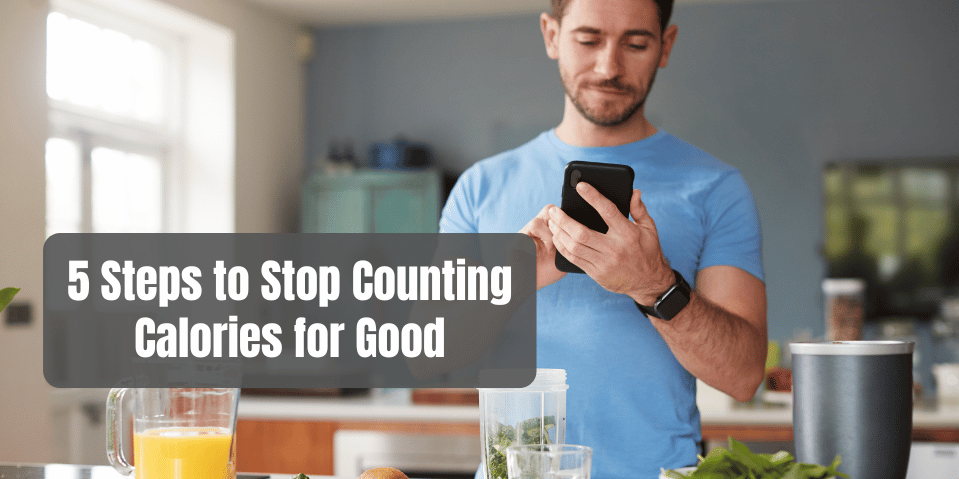 5 Steps to Stop Counting Calories for Good - PeteCataldo.com
