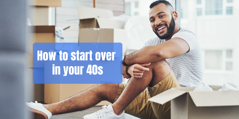 How to start over in your 40s - PeteCataldo.com