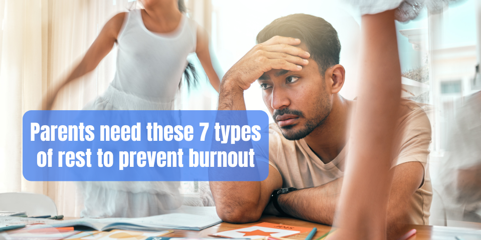 Parents need these 7 types of rest to prevent burnout