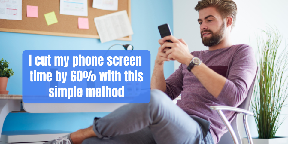 I cut my phone screen time by 60% with this simple method