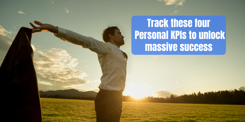 Track these 4 Personal KPIs to unlock massive success