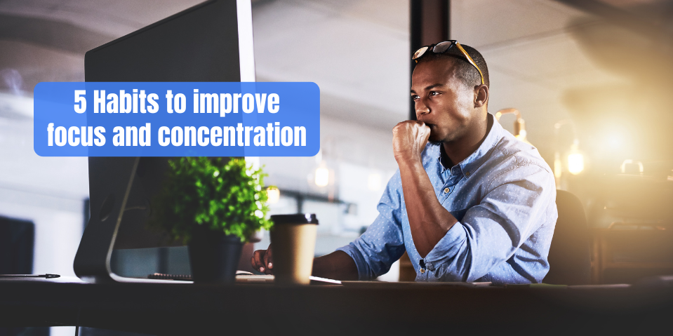 5 Habits to improve focus and concentration - PeteCataldo.com