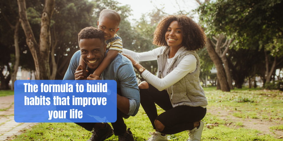 The formula to build habits that improve your life