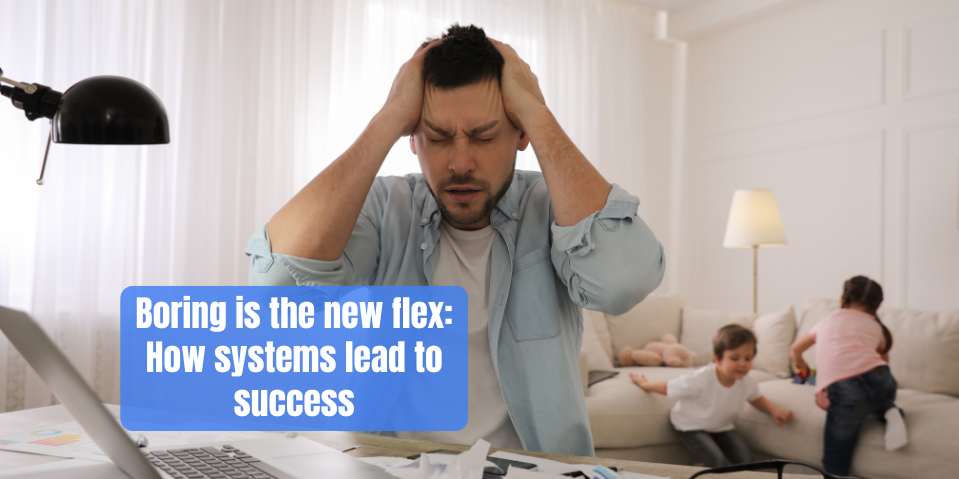 Boring is the new flex: How systems lead to success
