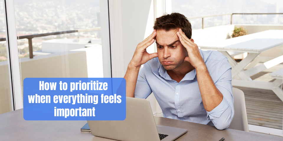 How to prioritize when everything feels important