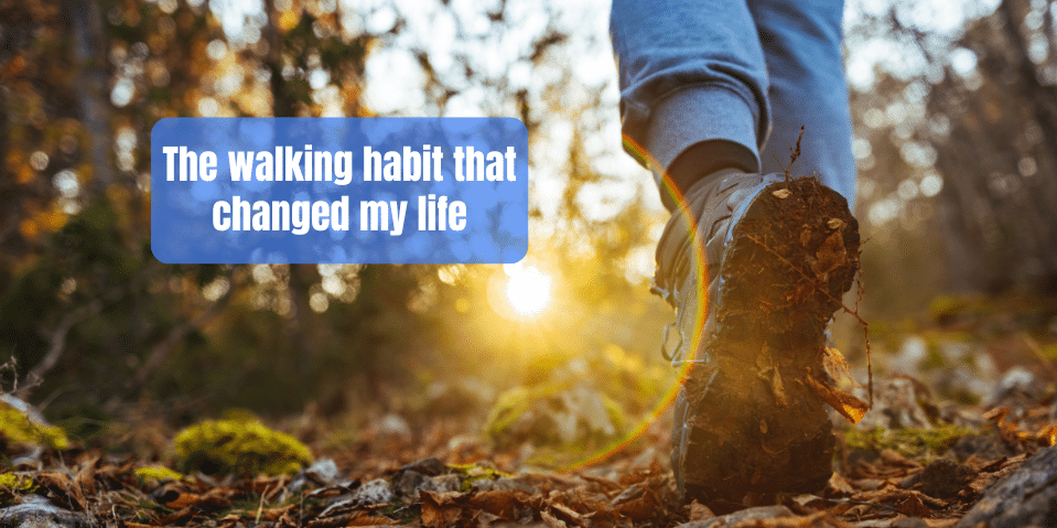 The walking habit that changed my life - PeteCataldo.com